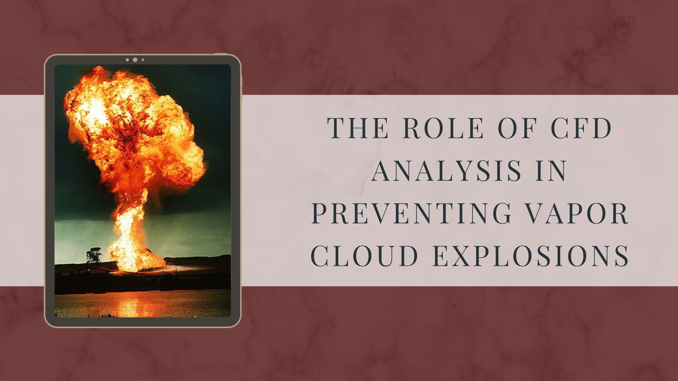 The Role Of CFD Analysis In Preventing Vapor Cloud Explosions